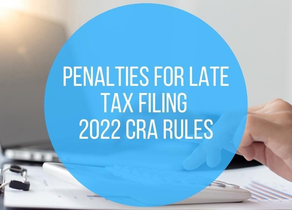 Penalties For Late Tax Filing 2022 CRA Rules Nehru Accounting Penalties For Late Tax Filing 2022 CRA Rules Nehru Accounting